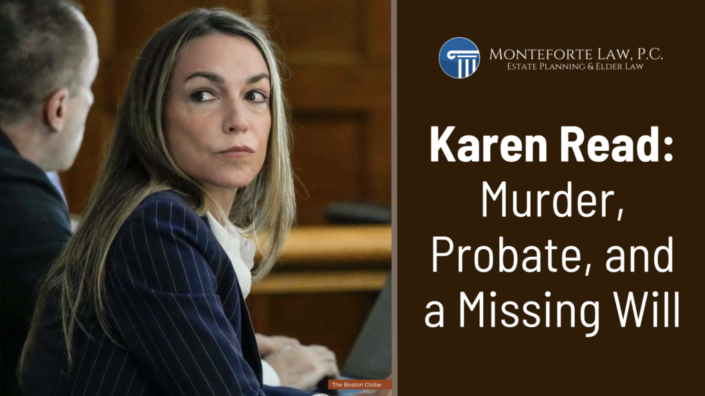 Karen Read: Murder, Probate, and a Missing Will - Monteforte Law, P.C.