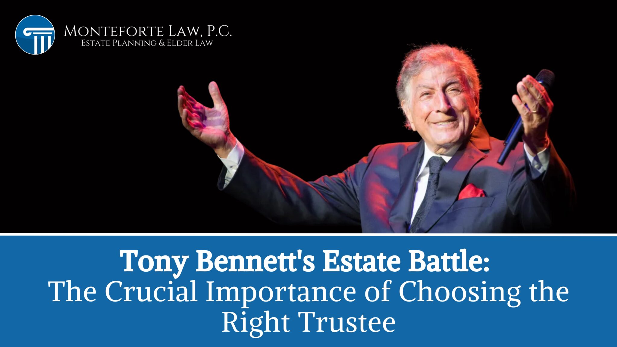 Tony Bennett’s Estate: Why the Right Trustee Matters - Monteforte Law, P.C.