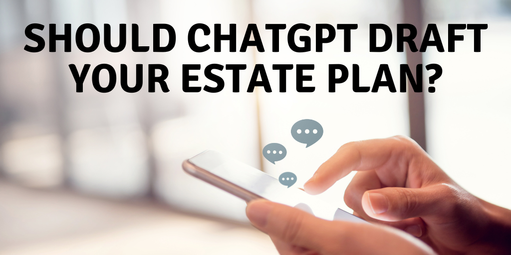 Should ChatGPT Draft Your Estate Plan? - Monteforte Law, P.C.